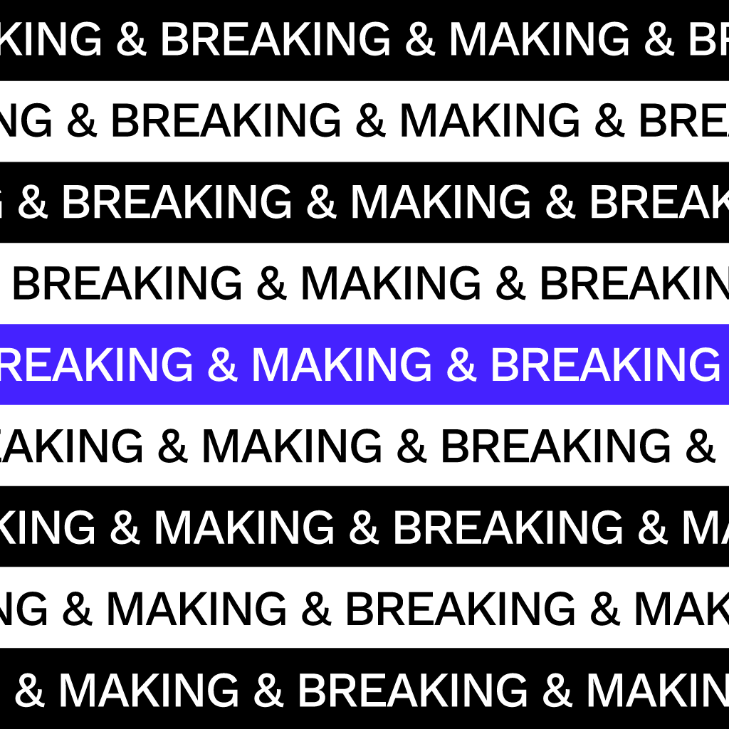 Making & Breaking